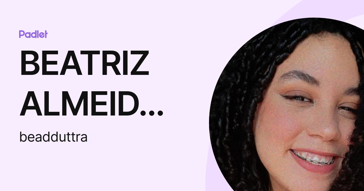 BEATRIZ ALMEIDA DUTRA (beadduttra) profile | Padlet