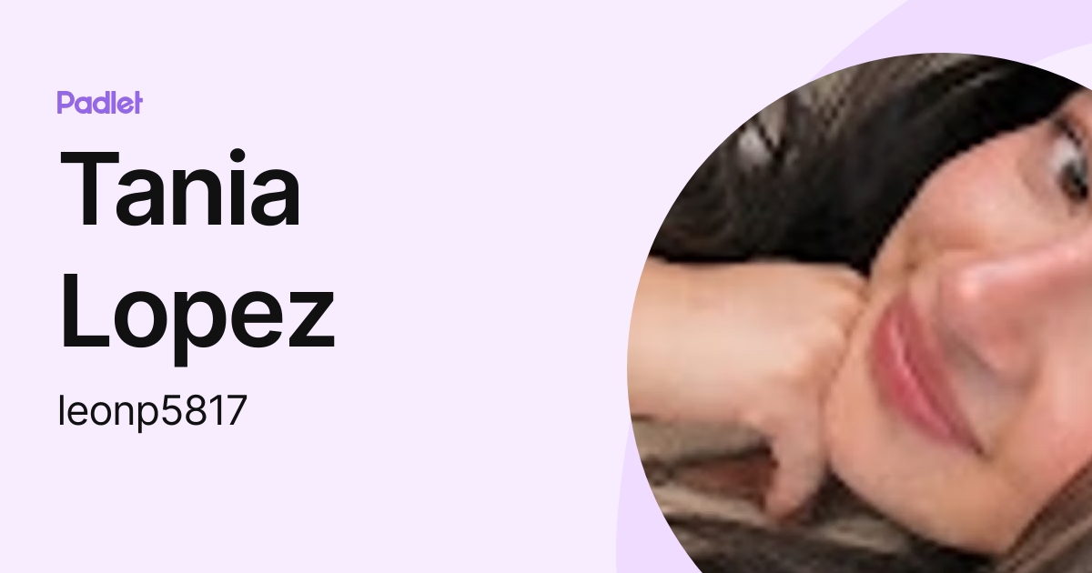 Tania Lopez (leonp5817) profile | Padlet