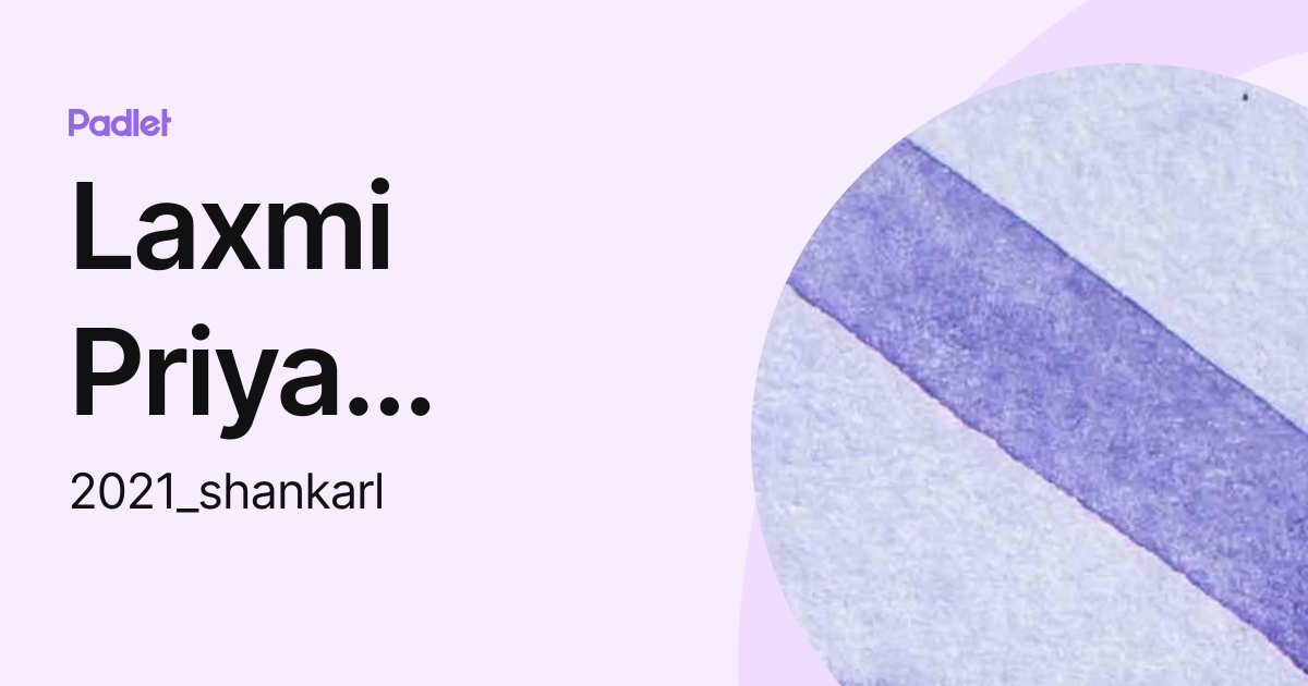 Laxmi Priya Shankar (2021_shankarl) profile | Padlet