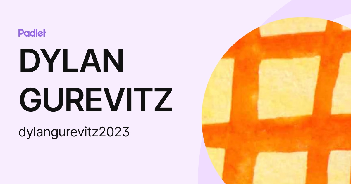 DYLAN GUREVITZ (dylangurevitz2023) profile | Padlet