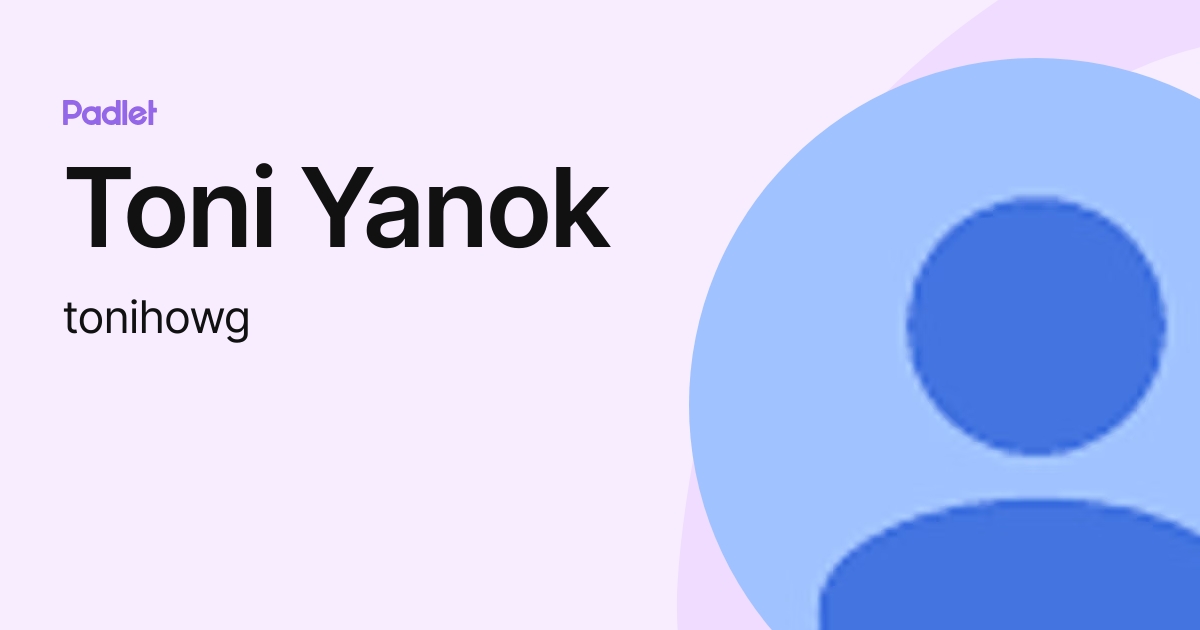 Toni Yanok (tonihowg) profile | Padlet