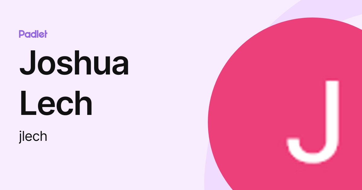 Joshua Lech (jlech) profile | Padlet