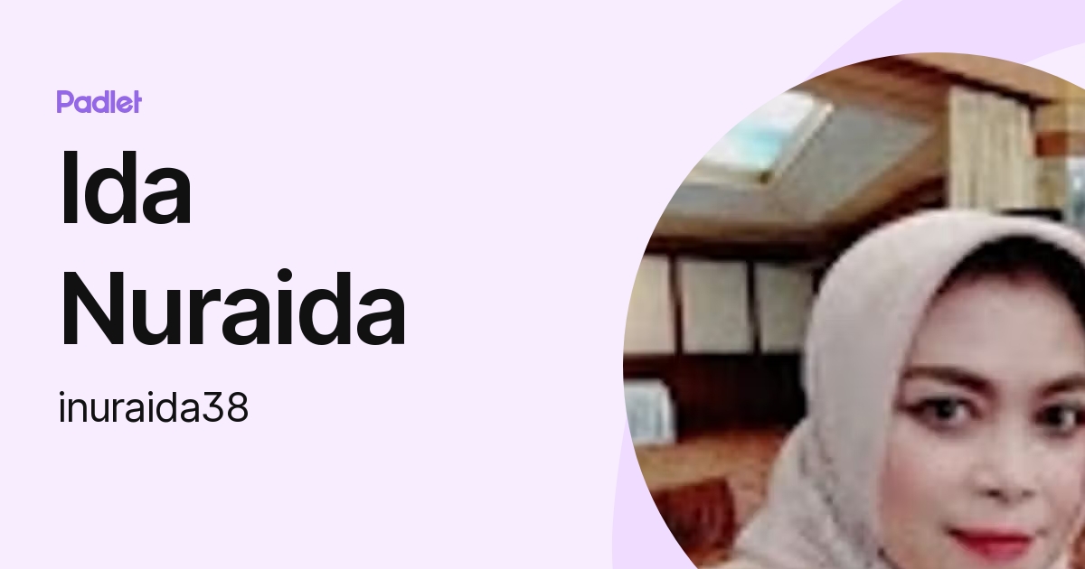 Ida Nuraida (inuraida38) profile | Padlet
