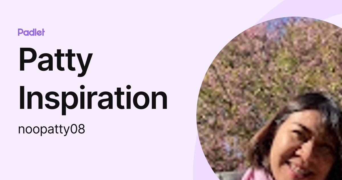 Patty Inspiration (noopatty08) profile | Padlet