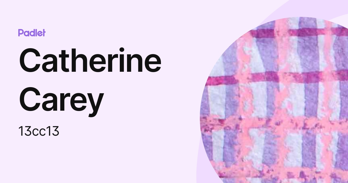 Catherine Carey (13cc13) profile | Padlet