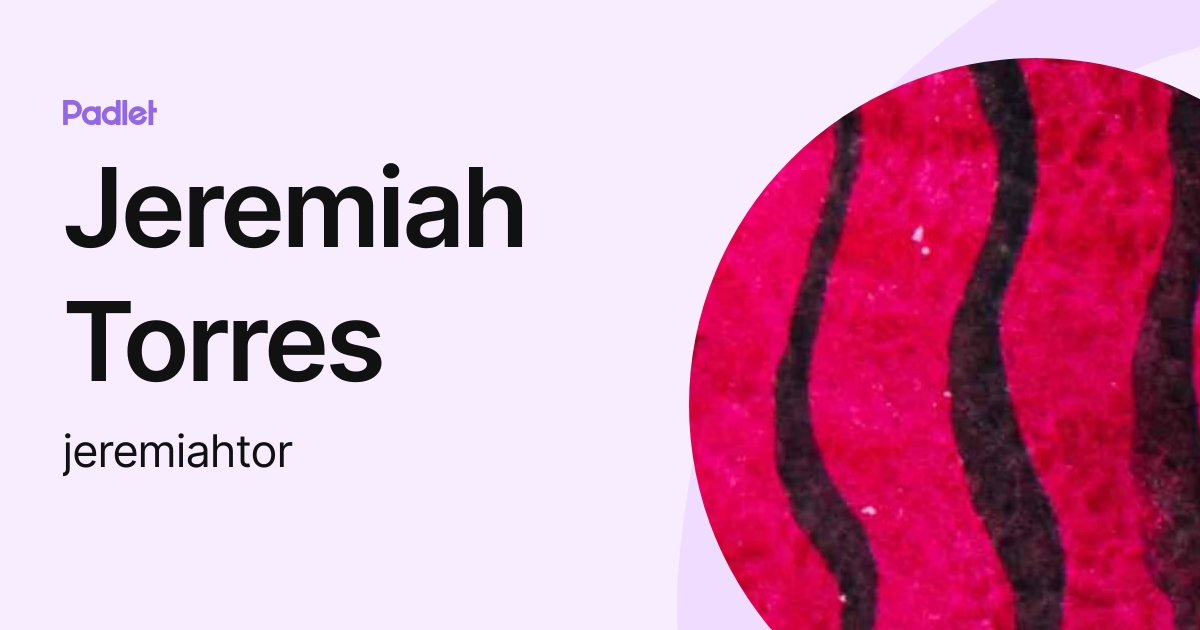 Jeremiah Torres (jeremiahtor) profile | Padlet