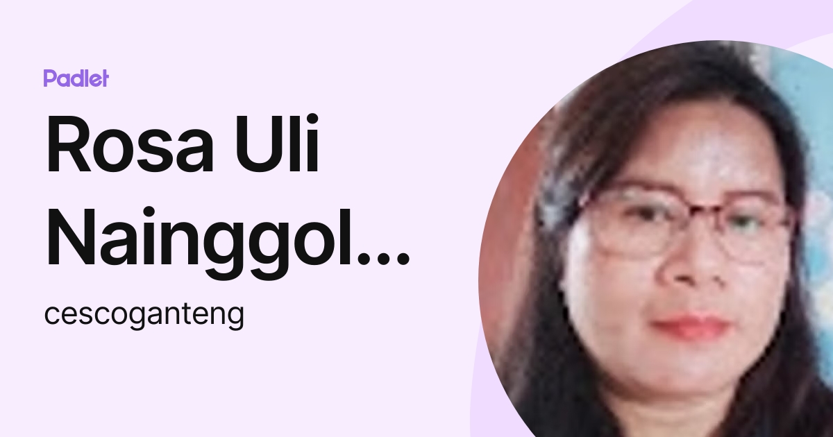Rosa Uli Nainggolan (cescoganteng) profile | Padlet