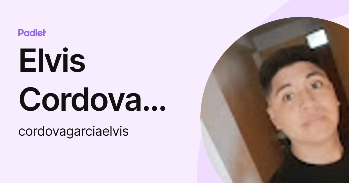 Elvis Cordova Garcia (cordovagarciaelvis) profile | Padlet