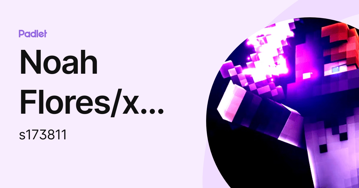 Noah Flores/xXPsyFlameXx (s173811) profile | Padlet