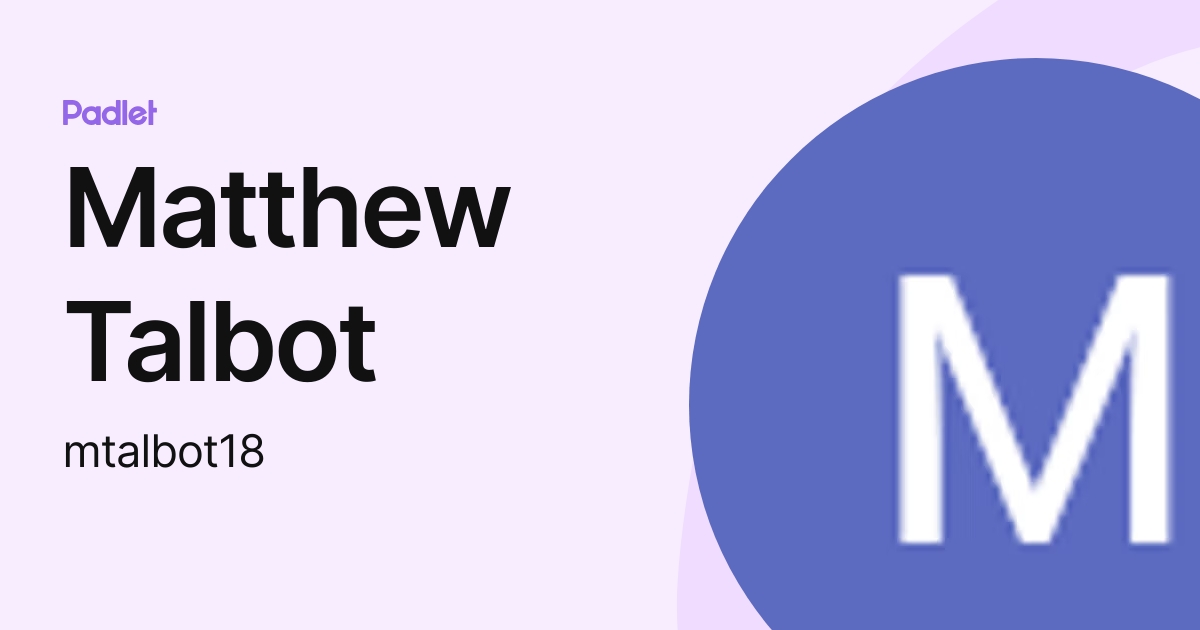 Matthew Talbot (mtalbot27) profile | Padlet