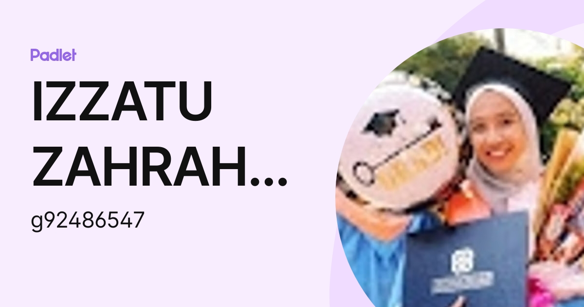 IZZATU ZAHRAH BINTI SHAHRIAL@SYAHRIAL Moe (g92486547) profile | Padlet
