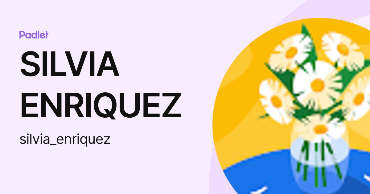 SILVIA ENRIQUEZ (silvia_enriquez) profile | Padlet