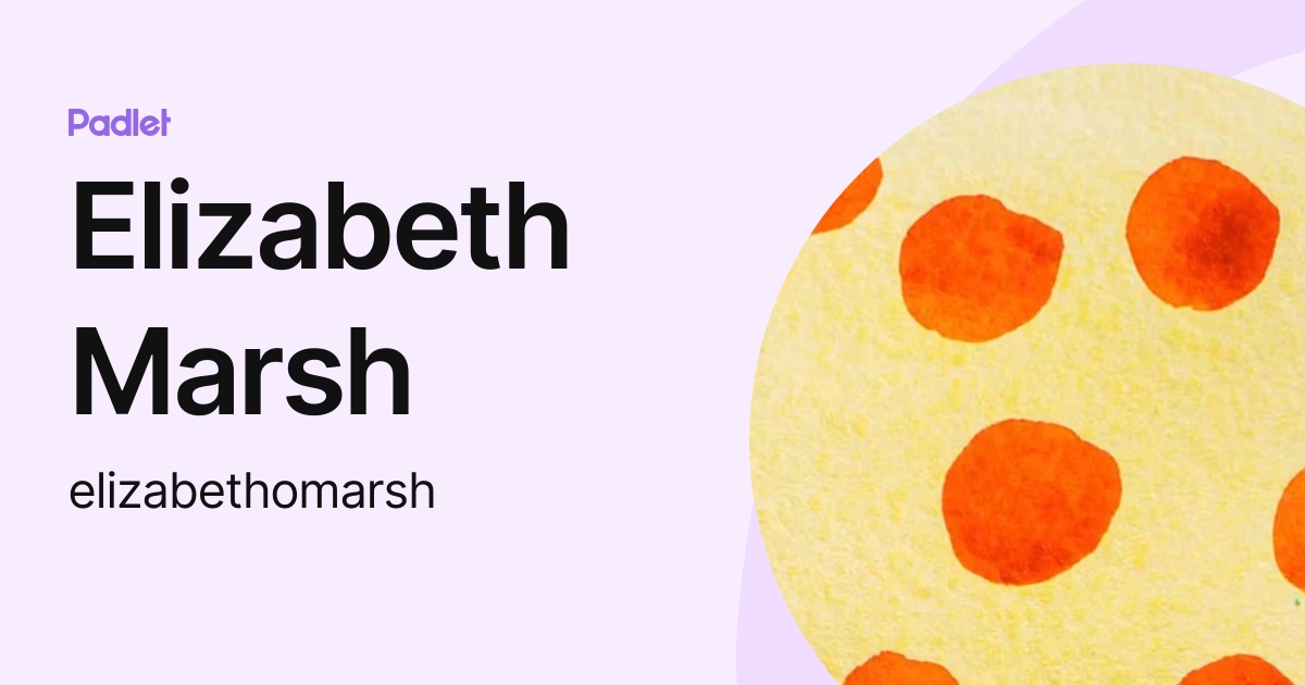 Elizabeth Marsh (elizabethomarsh) profile | Padlet