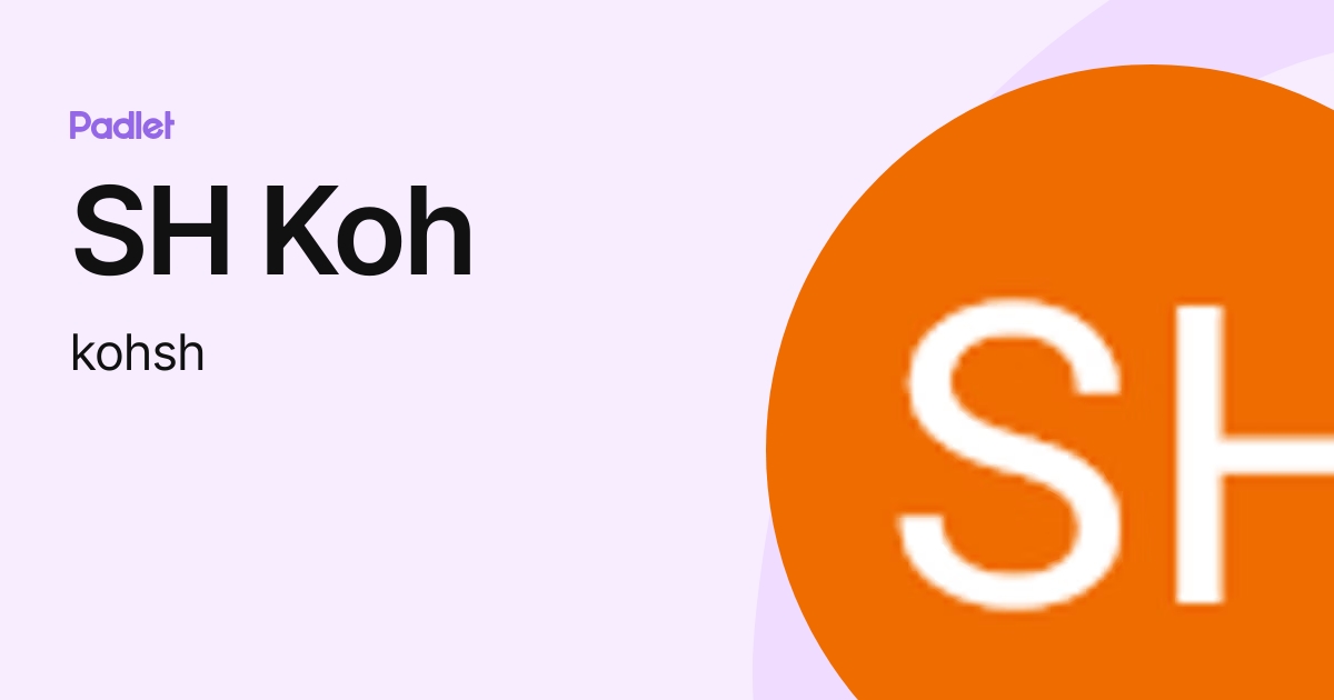 SH Koh (kohsh) profile | Padlet