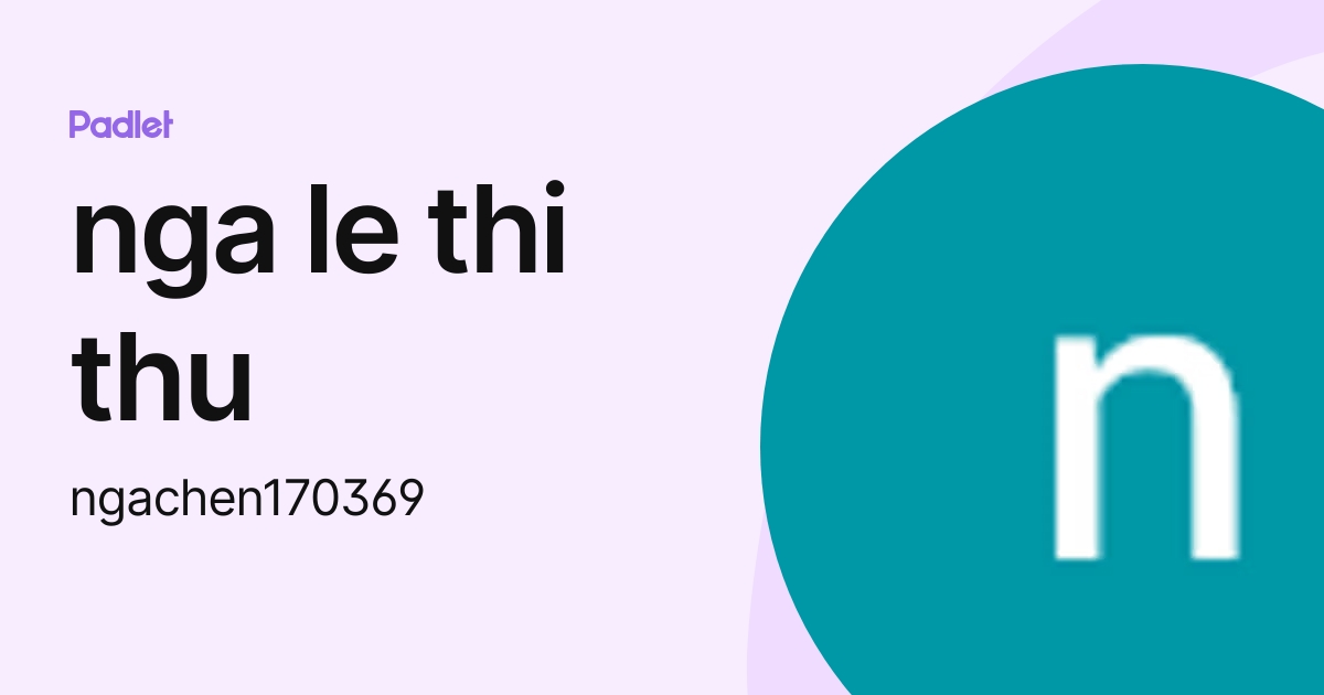 nga le thi thu (ngachen170369) profile | Padlet