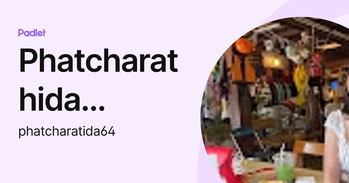 Phatcharathida Nuankham (phatcharatida64) profile | Padlet
