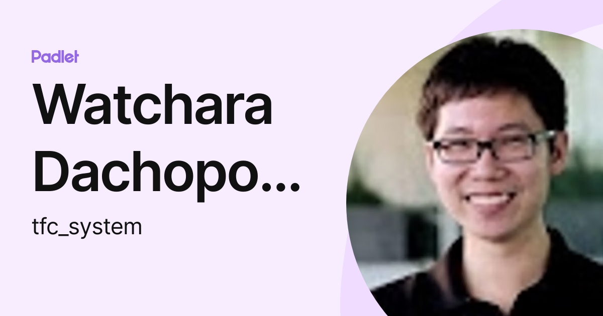 Watchara Dachoponchai (tfc_system) profile | Padlet