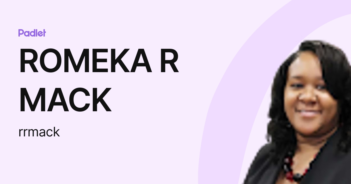 ROMEKA R MACK (rrmack) profile | Padlet