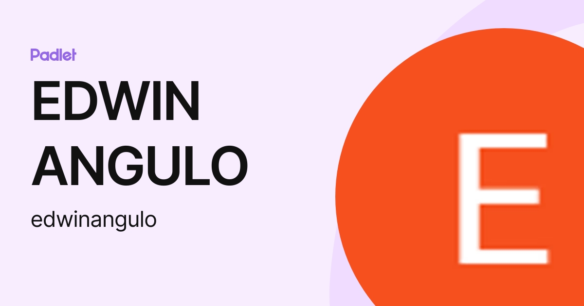 EDWIN ANGULO (edwinangulo) profile | Padlet