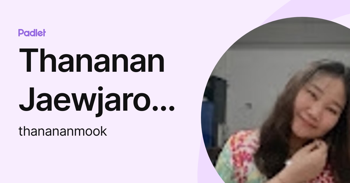 Thananan Jaewjaroenwattana (thanananmook) profile | Padlet