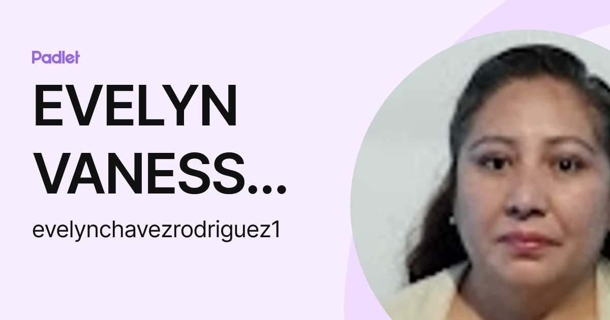 EVELYN VANESSA CHAVEZ RODRIGUEZ (evelynchavezrodriguez1) profile | Padlet