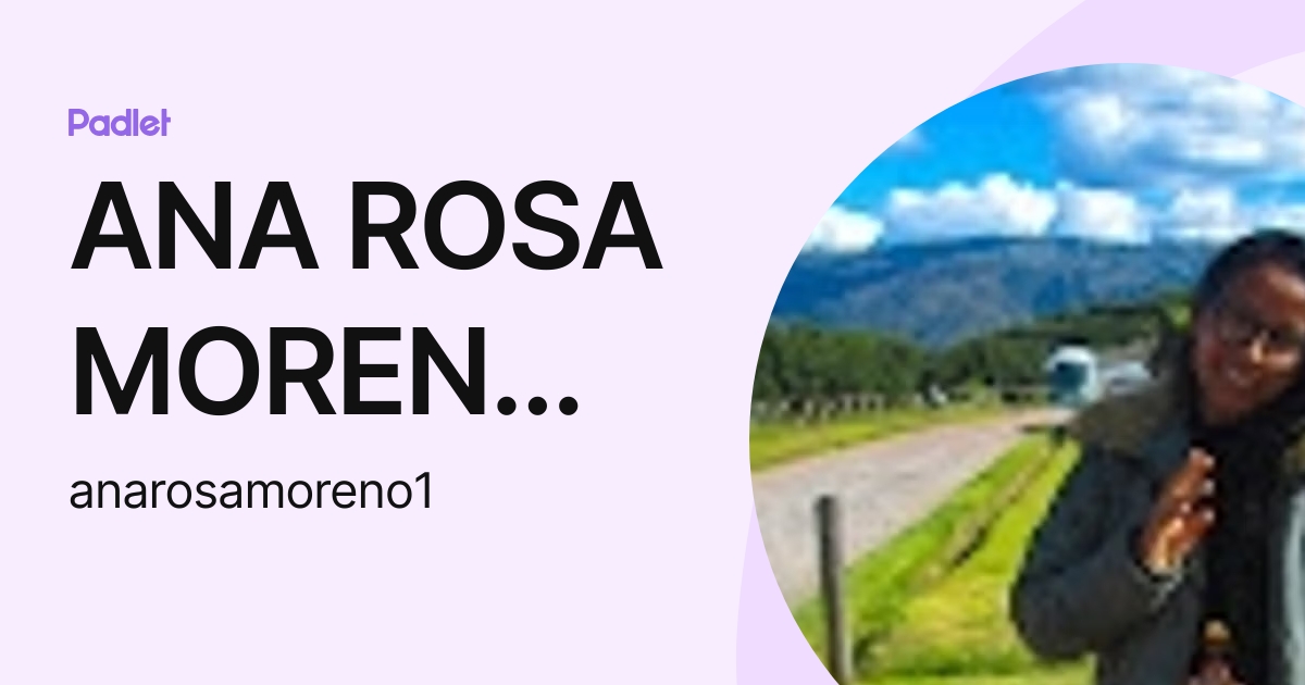 ANA ROSA MORENO SINCHI (anarosamoreno1) profile | Padlet