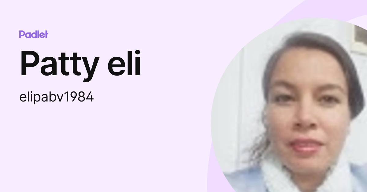 Patty eli (elipabv1984) profile | Padlet