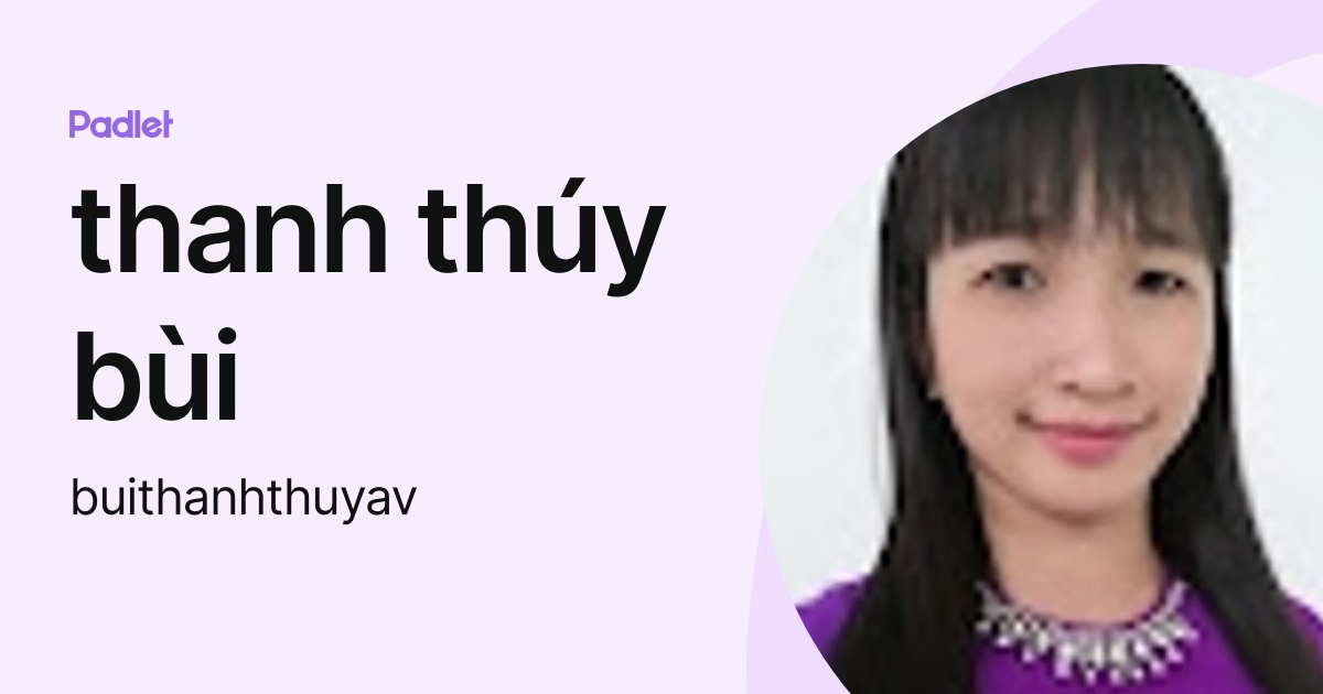 thanh thúy bùi (buithanhthuyav) profile | Padlet