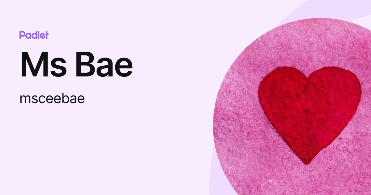 Ms Bae (msceebae) profile | Padlet