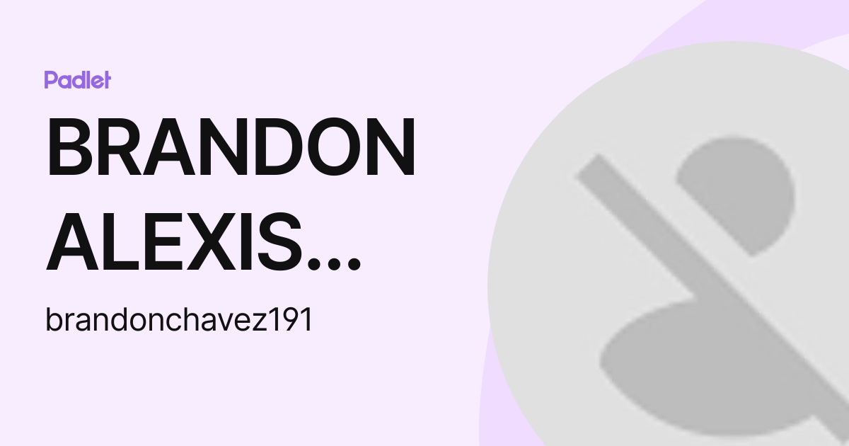 BRANDON ALEXIS CHAVEZ HERNANDEZ (brandonchavez191) profile | Padlet