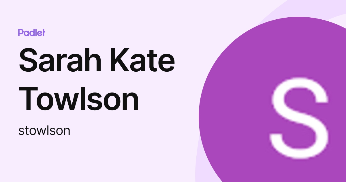 Sarah Kate Towlson (stowlson) profile | Padlet