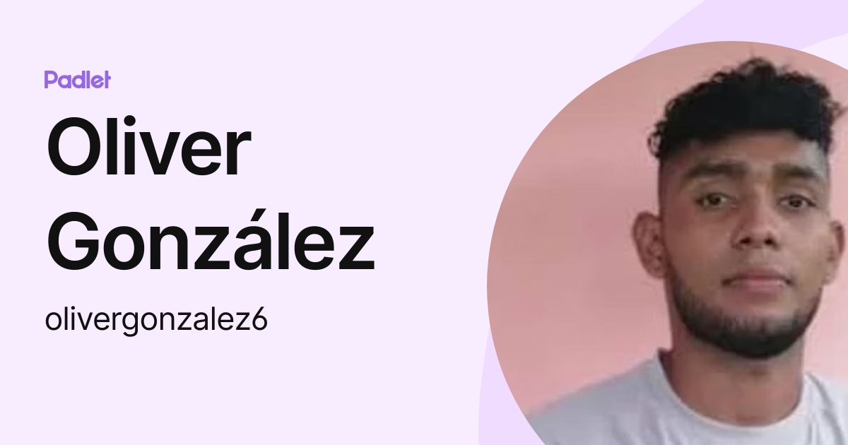 Oliver González (olivergonzalez6) profile | Padlet