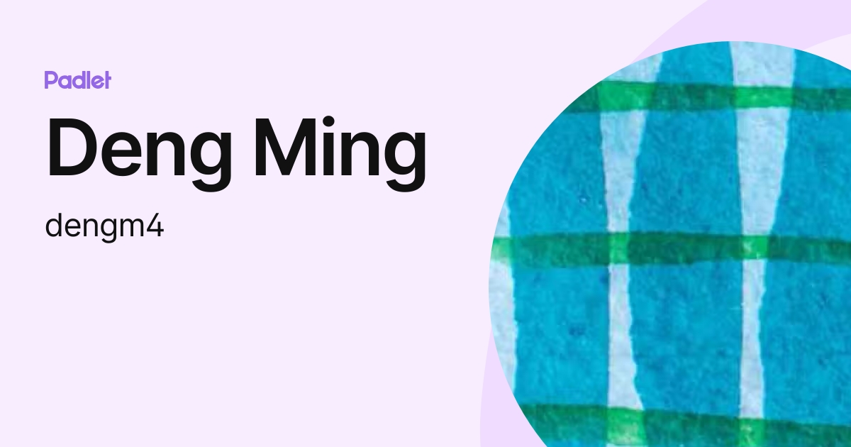 Deng Ming (dengm4) 个人资料| Padlet