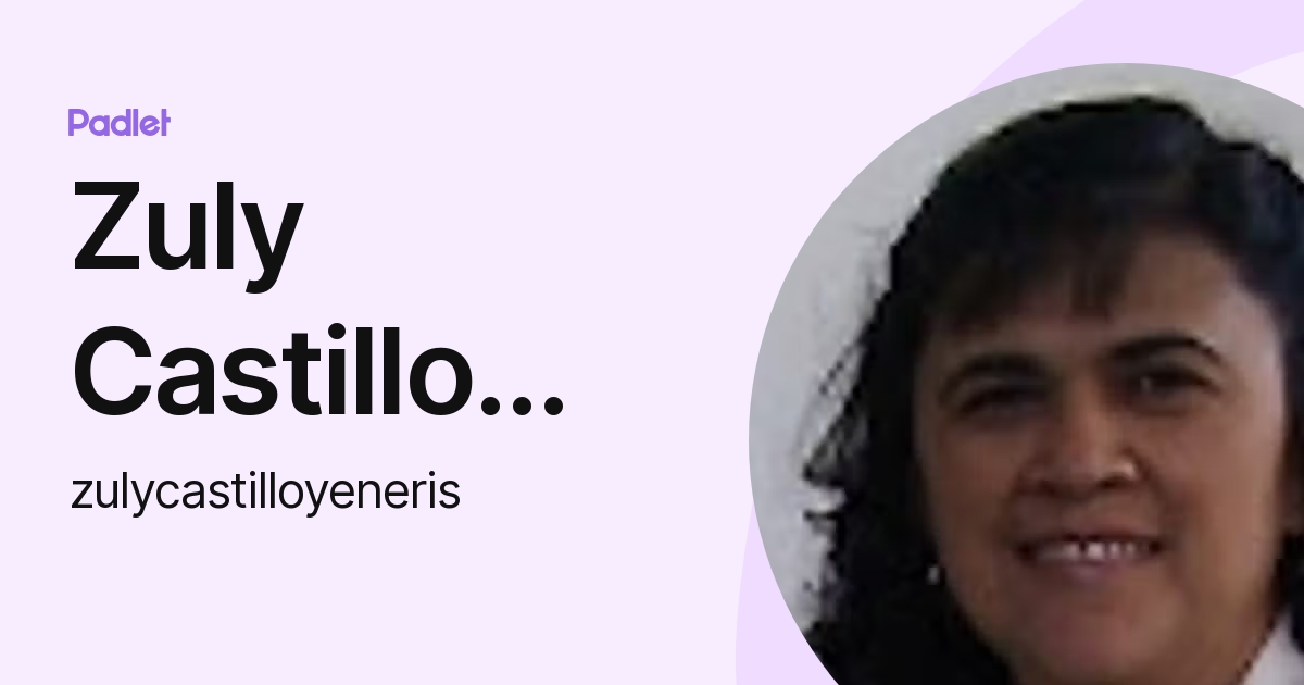 Zuly Castillo Yeneris (zulycastilloyeneris) profile | Padlet
