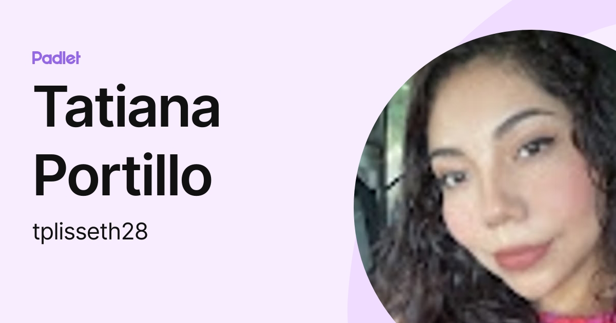 Tatiana Portillo (tplisseth28) profile | Padlet