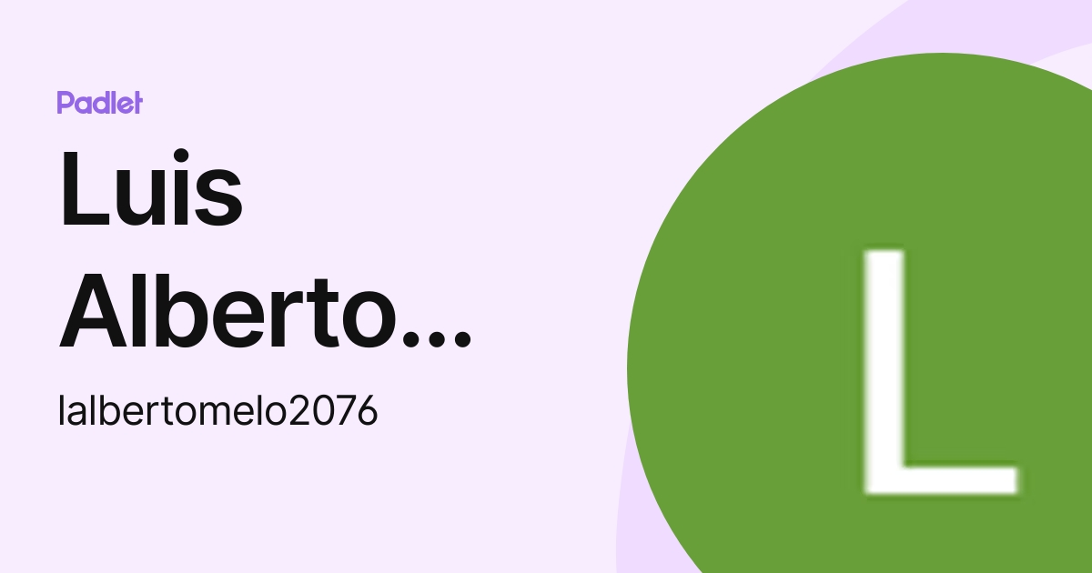 Luis Alberto Melo Melo (lalbertomelo2076) perfil | Padlet