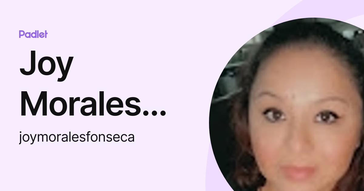 Joy Morales Fonseca (joymoralesfonseca) profile | Padlet