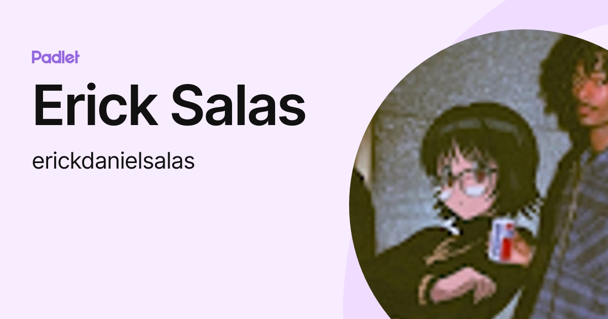 Erick Salas (erickdanielsalas) profile | Padlet