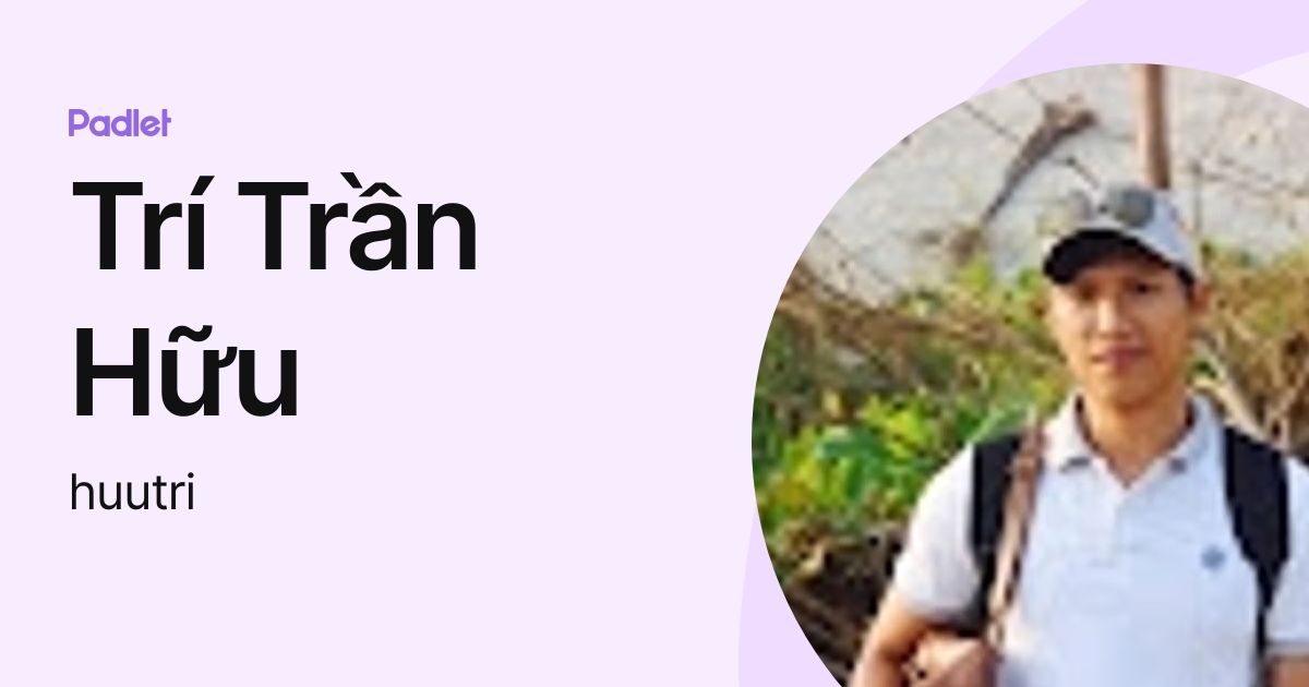 Trí Trần Hữu (huutri) profile | Padlet
