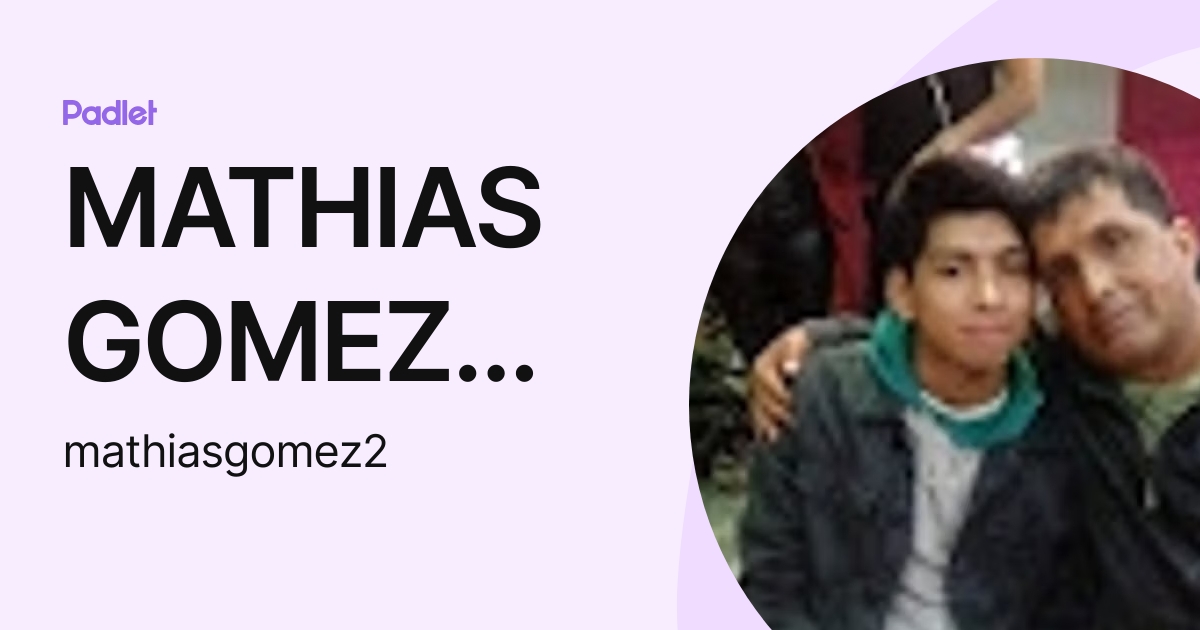 MATHIAS GOMEZ VALDES (mathiasgomez2) profile | Padlet