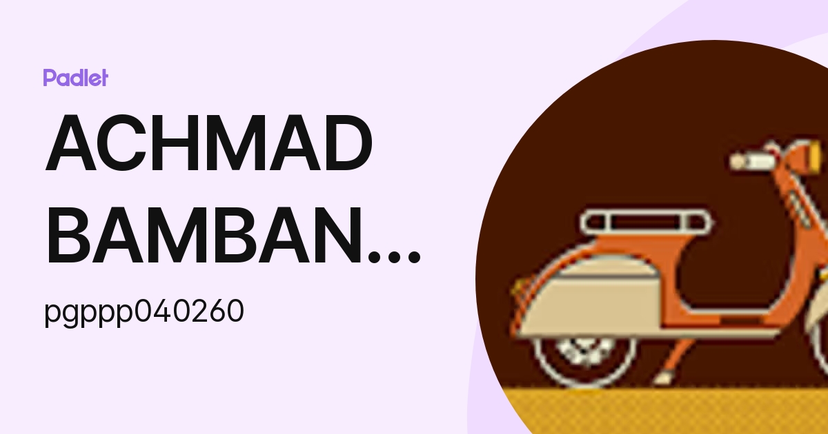 ACHMAD BAMBANG EKO WIDANARTO (pgppp040260) profile | Padlet