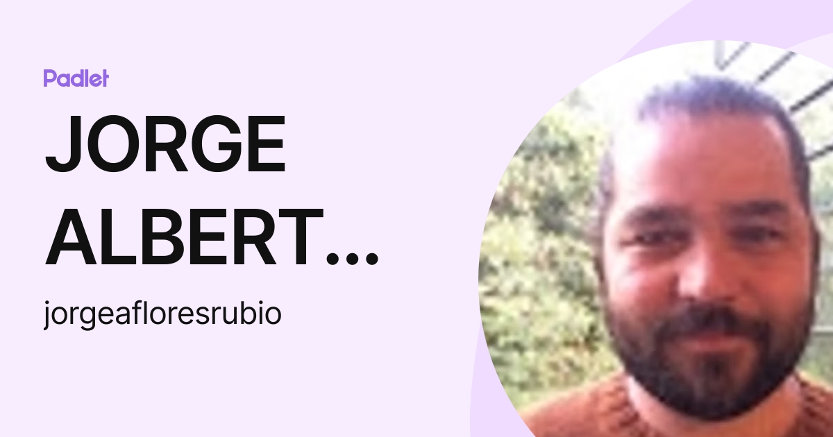 JORGE ALBERTO FLORES RUBIO (jorgeafloresrubio) profile | Padlet