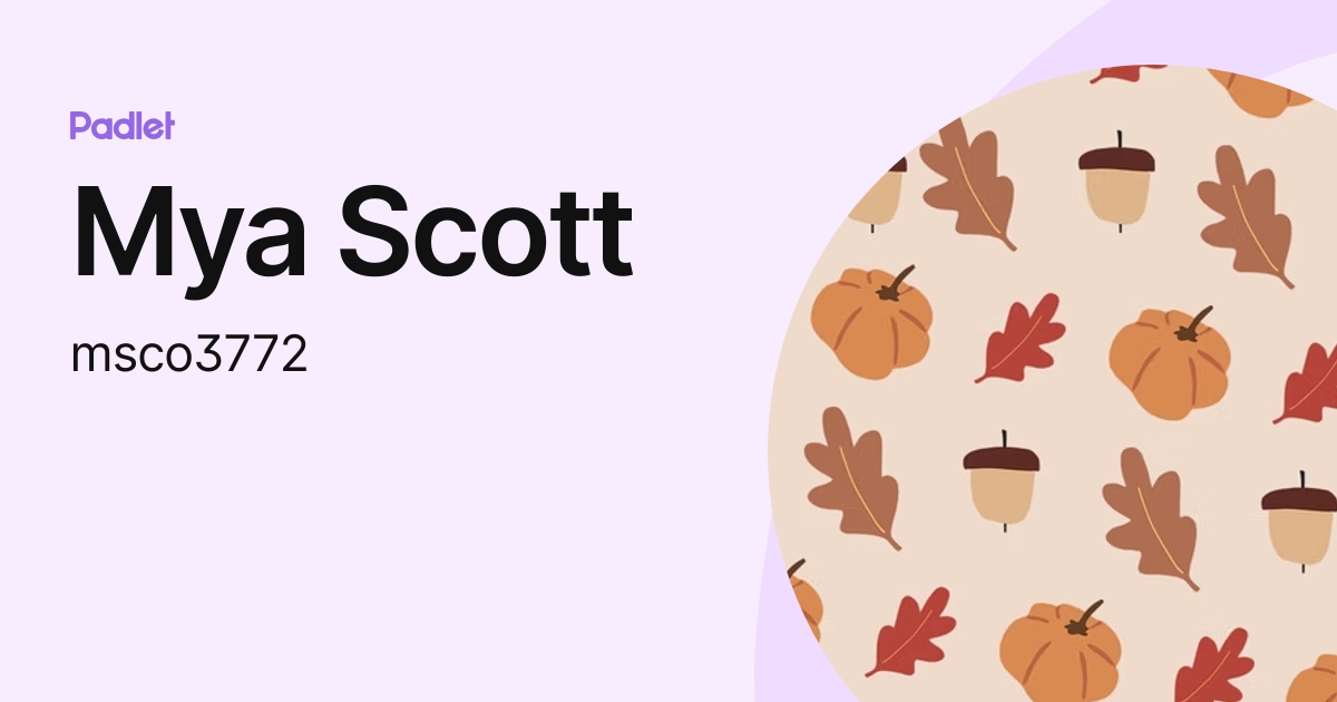 Mya Scott (msco3772) profile | Padlet
