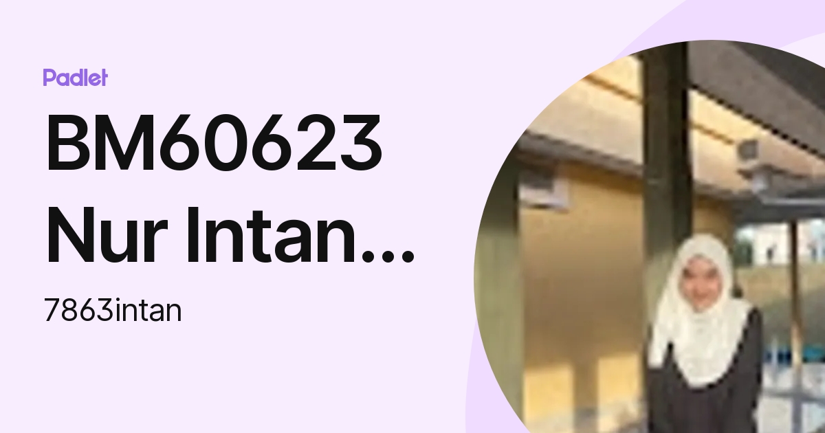 BM60623 Nur Intan Shazwani Binti Amdan (7863intan) profile | Padlet