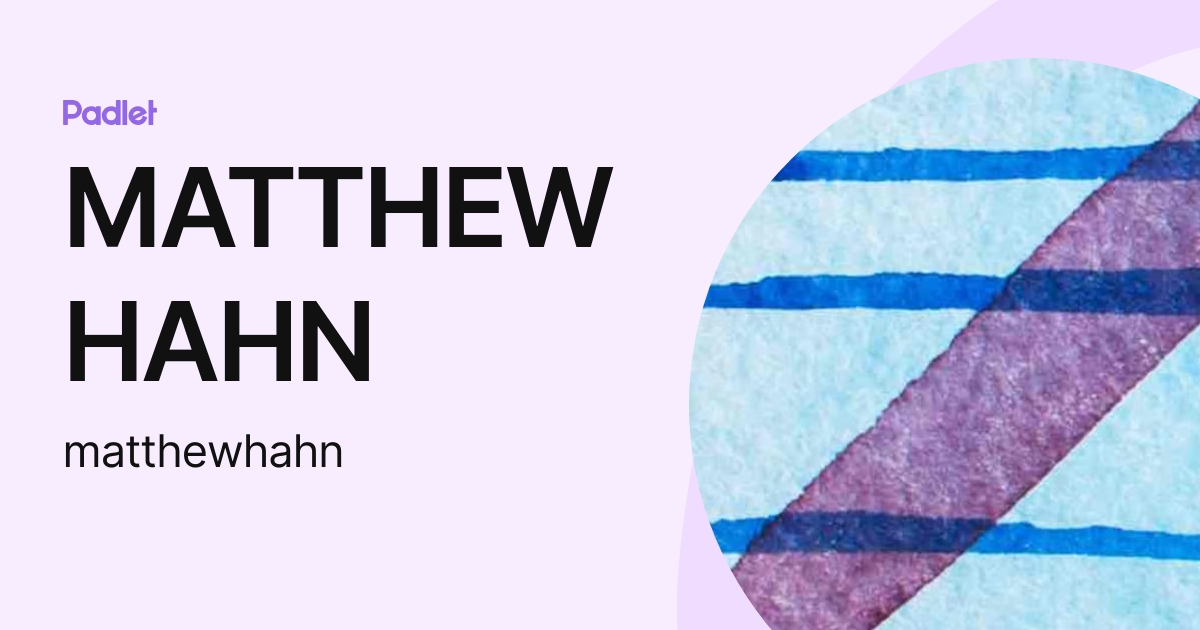 MATTHEW HAHN (matthewhahn) profile | Padlet