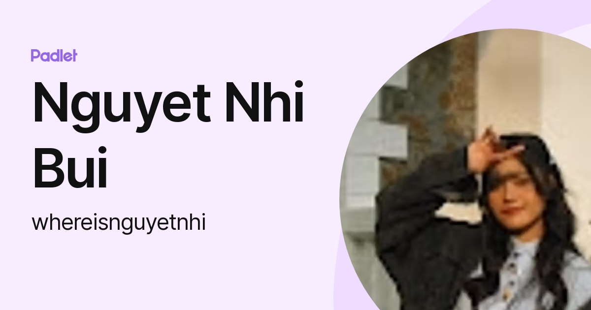Nguyet Nhi Bui (whereisnguyetnhi) profile | Padlet