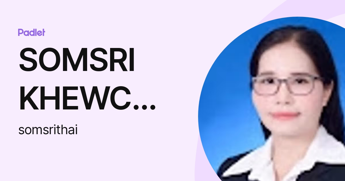 SOMSRI KHEWCHA-UM (somsrithai) profile | Padlet