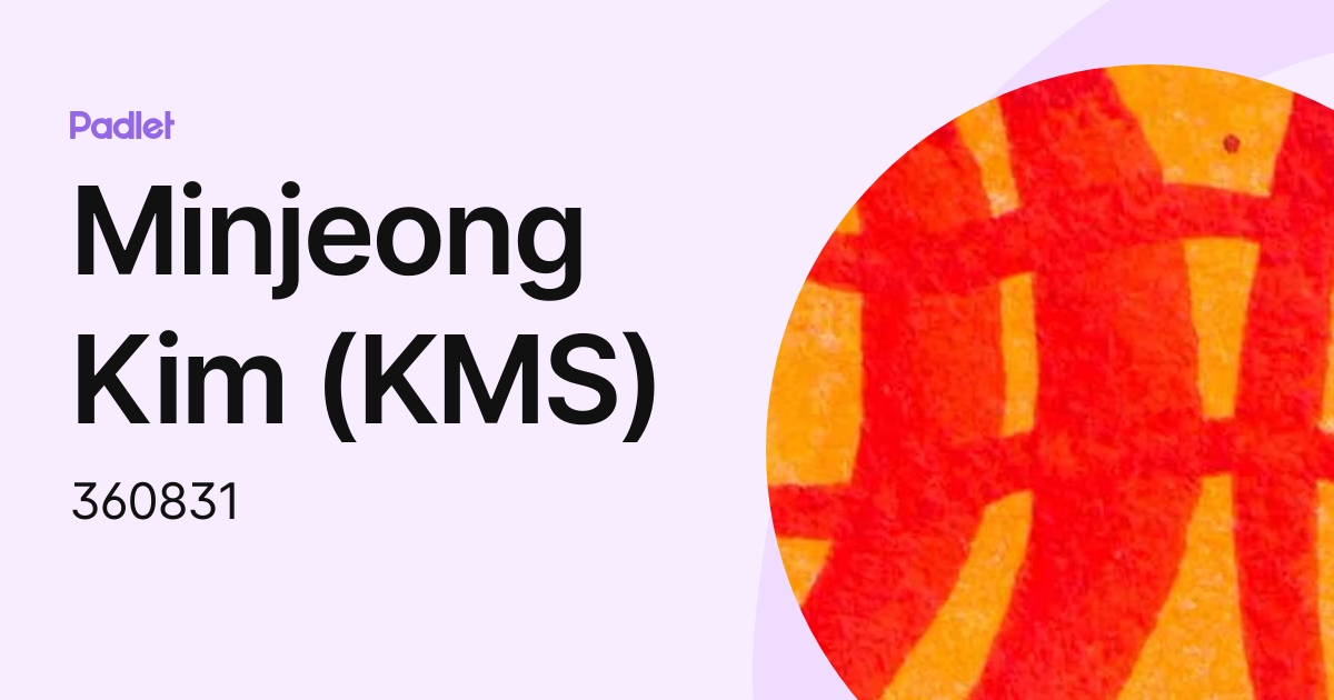 Minjeong Kim (KMS) (360831) profile | Padlet