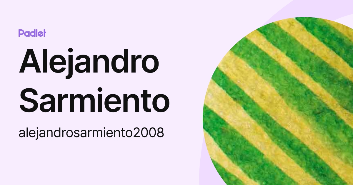 Alejandro Sarmiento (alejandrosarmiento2008) profile | Padlet