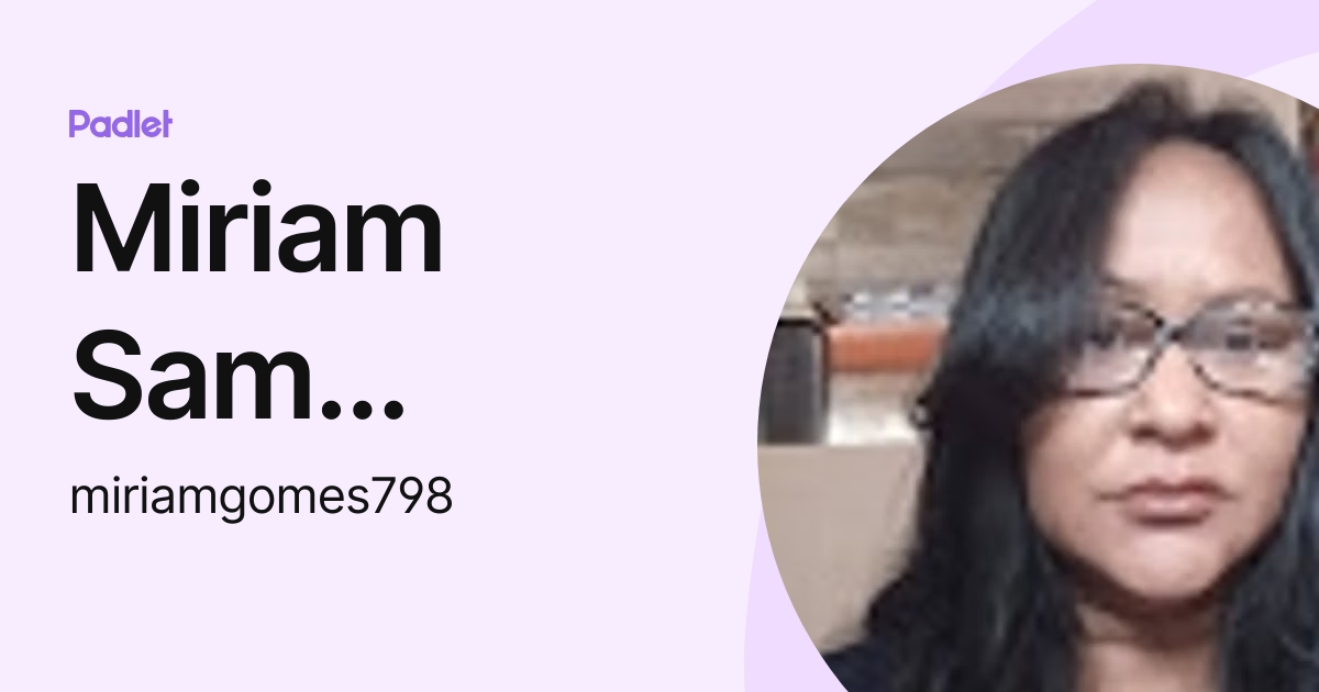 Miriam Sam Gomes (miriamgomes798) profile | Padlet